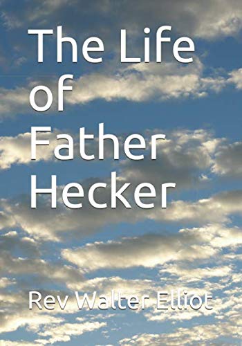 The Life of Father Hecker: Elliot, Rev Walter: 9798600772120: Amazon ...