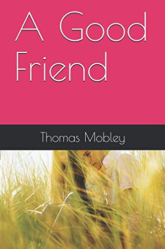 A Good Friend: Mobley, Thomas Lee: 9781973294016: Amazon.com: Books