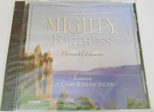 The Gary Bonner Singers - A Mighty Fortress: Hymns of Celebration ...