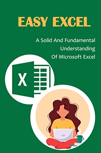 Easy Excel: A Solid And Fundamental Understanding Of Microsoft Excel ...