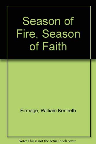 Season of Fire, Season of Faith, A Morman [sic] Novel: Firmage, William ...
