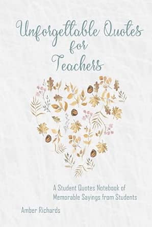 Unforgettable Quotes for Teachers: A Student Quotes Notebook of ...