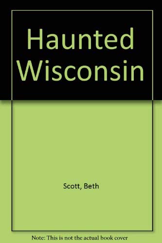 Haunted Wisconsin: Scott, Beth: 9780883610824: Amazon.com: Books