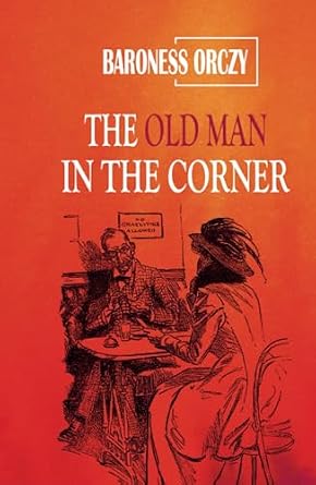 The Old Man in the Corner : Baroness Orczy: Amazon.com.au: Books