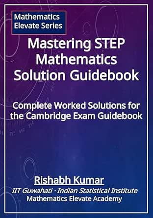 Mastering STEP Mathematics Solution Guidebook: Complete Worked ...