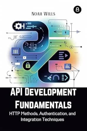 API Development Fundamentals : HTTP Methods, Authentication, and ...
