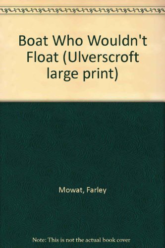 THE BOAT WHO WOULDN'T FLOAT. Farley. Mowat: Mowat, Farley ...