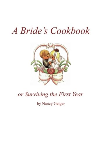 A Bride's Cookbook: or Surviving the First Year: Geiger, Nancy ...