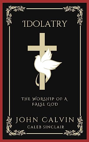 Idolatry: The Worship of A False God (Grapevine Press) - Kindle edition ...