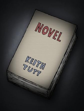 Novel (A Novel) eBook : Tutt, Keith : Amazon.co.uk: Kindle Store