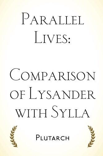 Parallel Lives: Comparison of Lysander with Sylla: Plutarch, Dryden ...