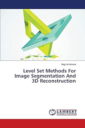 Level Set Methods For Image Segmentation And 3D Reconstruction: Al-Ashwal, Nagi: 9783659494154 ...