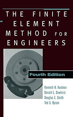 The Finite Element Method for Engineers: Huebner, Kenneth H., Dewhirst ...