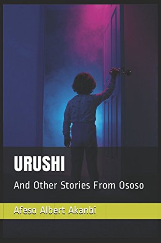 URUSHI: And Other Stories From Ososo: Albert Akanbi, Afeso ...