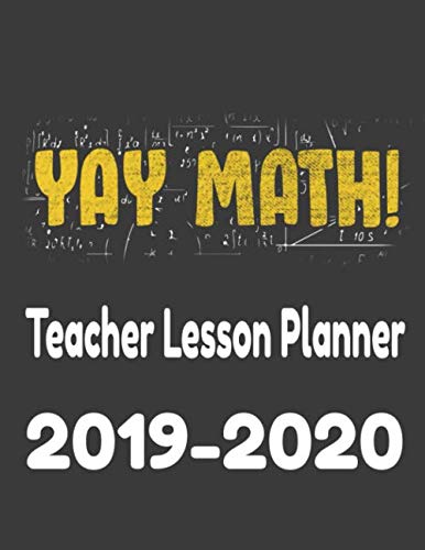Yay Math! Teacher Lesson Planner 2019-2020: 150 page teacher planner ...