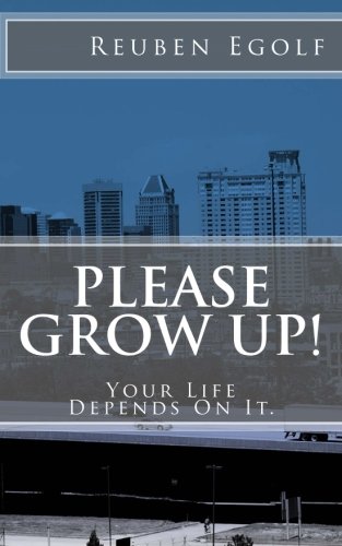 Please Grow Up!: Egolf, Reuben: 9781505383133: Amazon.com: Books