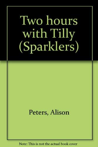 Two hours with Tilly (Sparklers): Peters, Alison: 9780760881057: Amazon ...