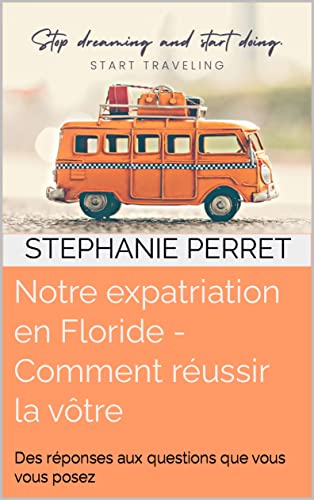 Notre expatriation en Floride - Comment réussir la vôtre : Des réponses ...