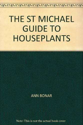 THE ST MICHAEL GUIDE TO HOUSEPLANTS [Paperback] Bonar, Ann.: Bonar, Ann ...