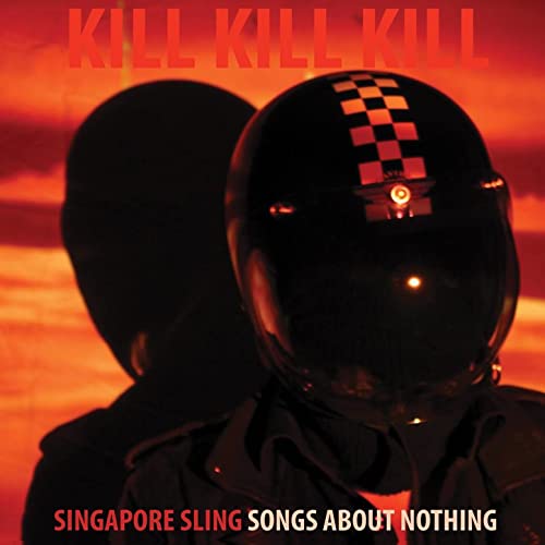 Kill Kill Kill (Songs About Nothing) [Explicit] : Singapore Sling ...