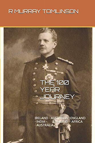 THE 100 YEAR JOURNEY: IRELAND - AUSTRALIA - ENGLAND - INDIA - AFRICA ...