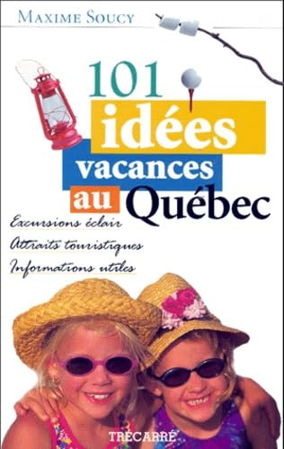 Amazon.com: 101 IDEES VACANCES AU QUEBEC by Soucy, Maxime ...