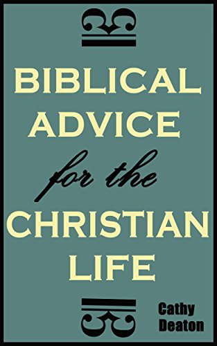 Biblical Advice For The Christian Life - Kindle edition by Deaton ...