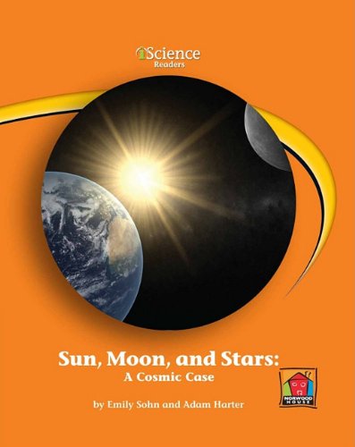 Sun, Moon, and Stars: a Cosmic Case (Iscience Readers: Level B): Sohn ...