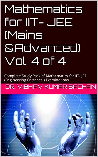 Mathematics for IIT- JEE (Mains &Advanced) Vol. 4 of 4: Complete Study ...