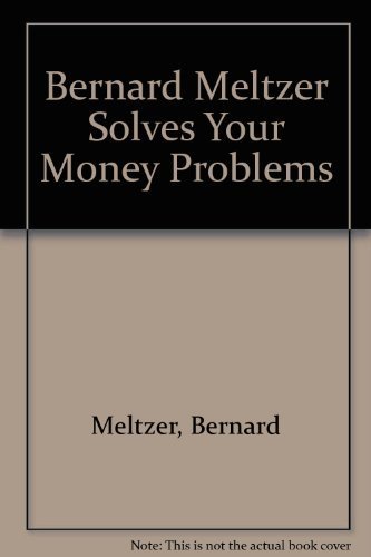 Bernard Meltzer Solves Your Money Problems: Bernard meltzer ...