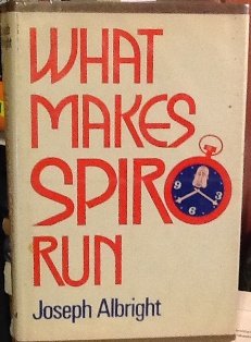 What makes Spiro run;: The life and times of Spiro Agnew: Albright ...