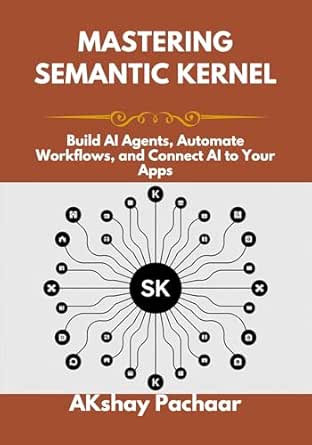 Amazon.com: Mastering Semantic Kernel : Build AI Agents, Automate Workflows, and Connect AI to ...