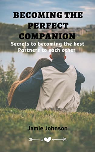 BECOMING THE PERFECT COMPANION: Secrets to becoming the best Partners ...