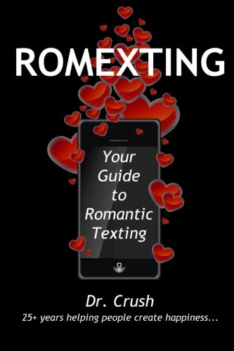 Romexting: Your Guide to Romantic Texting: Crush, Dr.: 9781523686254 ...