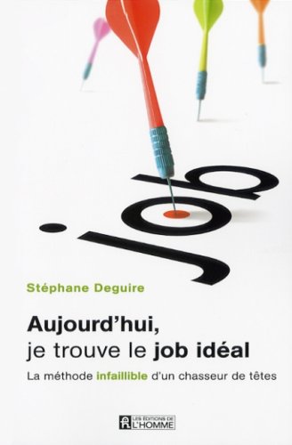 Amazon.com: AUJOURD'HUI JE TROUVE LE JOB IDEAL: 9782761924153: Stephane Deguire: Books