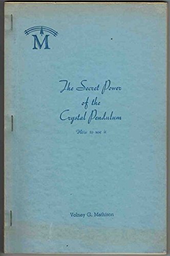 The Secret Power of the Crystal Pendulum: How to Use It: Volney G ...