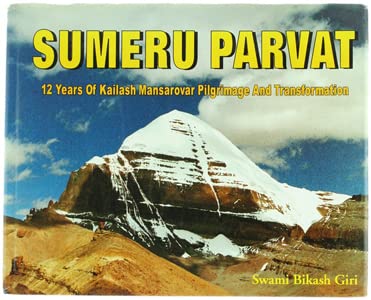 Sumeru parvat: 12 years of Kailash Mansarover pilgrimage and ...