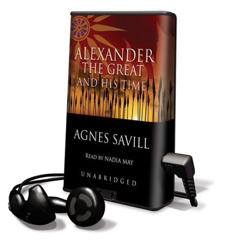 Alexander the Great and His Time: Savill, Agnes, May, Nadia ...