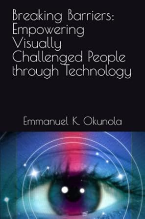 Breaking Barriers: Empowering Visually Challenged People through Technology: Okunola, Emmanuel K ...