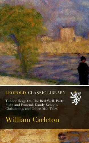 Tubber Derg: Or, The Red Well. Party Fight and Funeral, Dandy Kehoe's ...