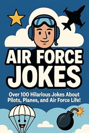 Air Force Jokes: Over 100 Hilarious Jokes About Pilots, Planes, and Air ...