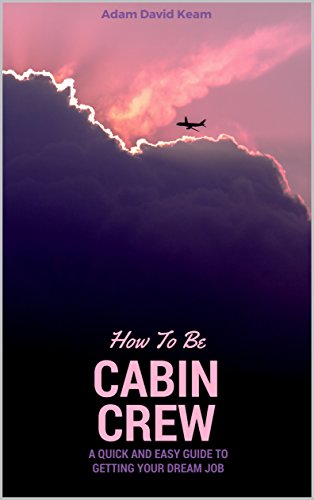 How To Be Cabin Crew: A Quick and Easy Guide to Getting Your Dream Job ...