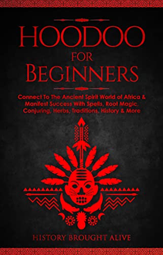 Hoodoo for Beginners: Connect To The Ancient Spirit World of Africa ...