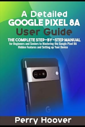 Amazon.com: A Detailed Google Pixel 8A User Guide: The Complete Step-by ...