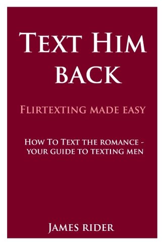 Amazon.com: TEXT HIM BACK: Flirtexting Made Easy: How To Text The ...