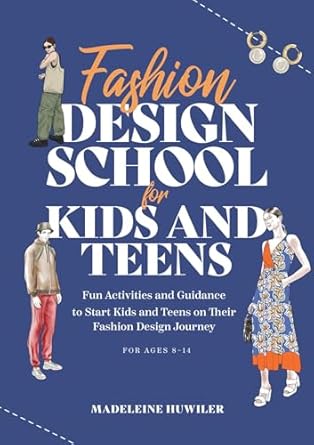 Fashion design school for kids and teens: The ultimate guide for young ...