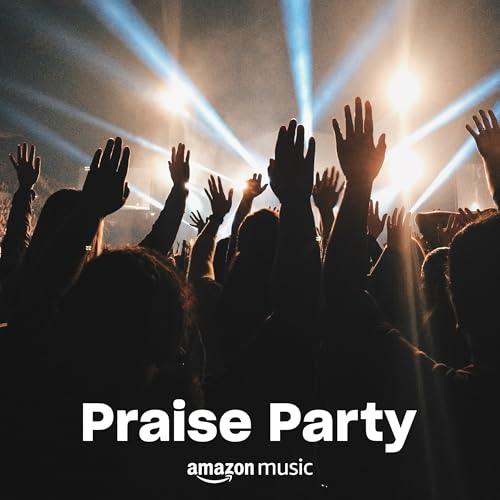 Praise Party Playlist on Amazon Music Unlimited