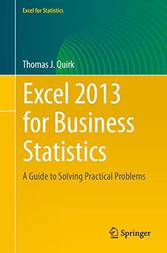 Excel 2013 for Business Statistics: A Guide to Solving Practical Business Problems (Excel for ...