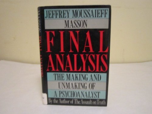 Final Analysis: The Making and Unmaking of a Psychoanalyst: jeffrey ...
