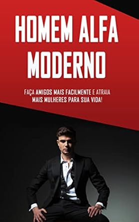 Amazon.com: HOMEM ALFA MODERNO: Aprenda a Desenvolver e Adotar os Princípios Chave Para se ...